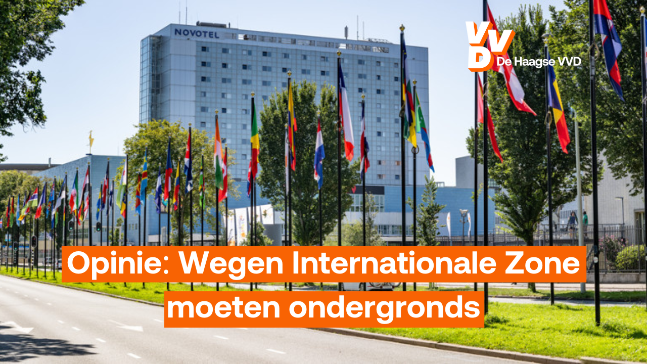 Opinie: Wegen Internationale Zone moeten ondergronds - VVD Den Haag